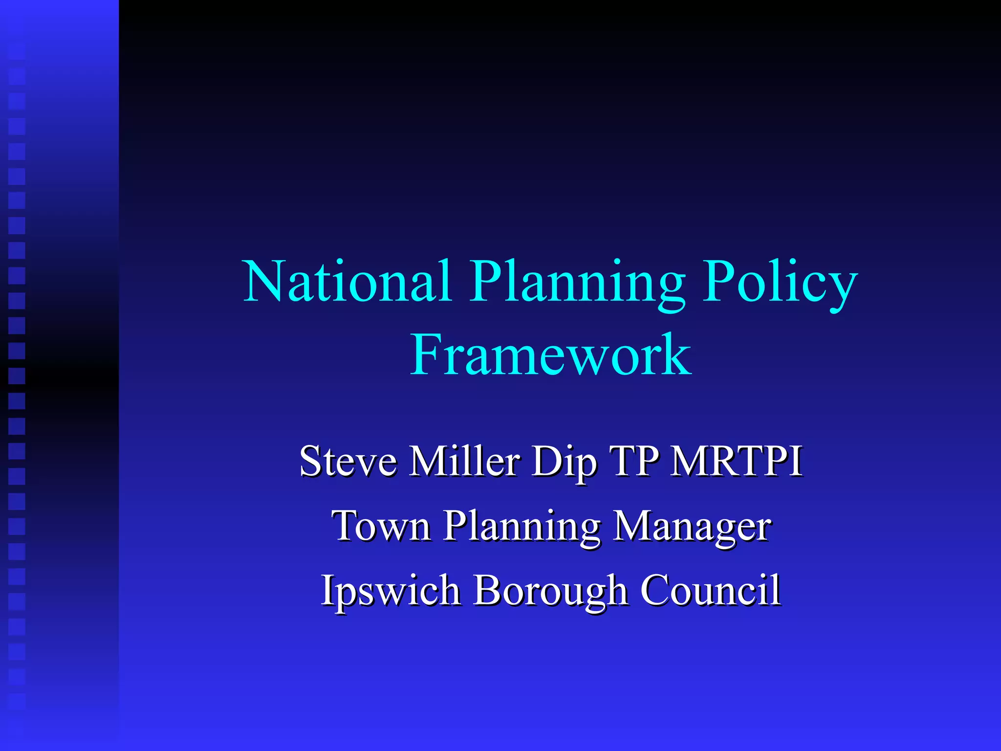 The National Planning Policy Framework: Steve Miller DipTP MRTPI Head ...
