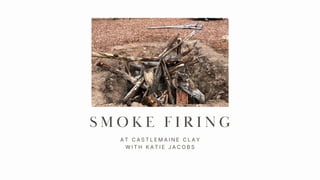 Smoke and Pit Firing by Katie Jacobs 2024.pdf