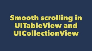 Smooth scrolling in UITableView and UICollectionView | PPT