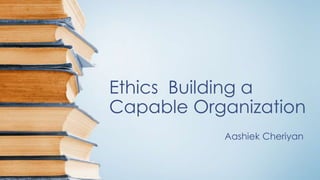 Ethics Building a Capable Organization | PPTX