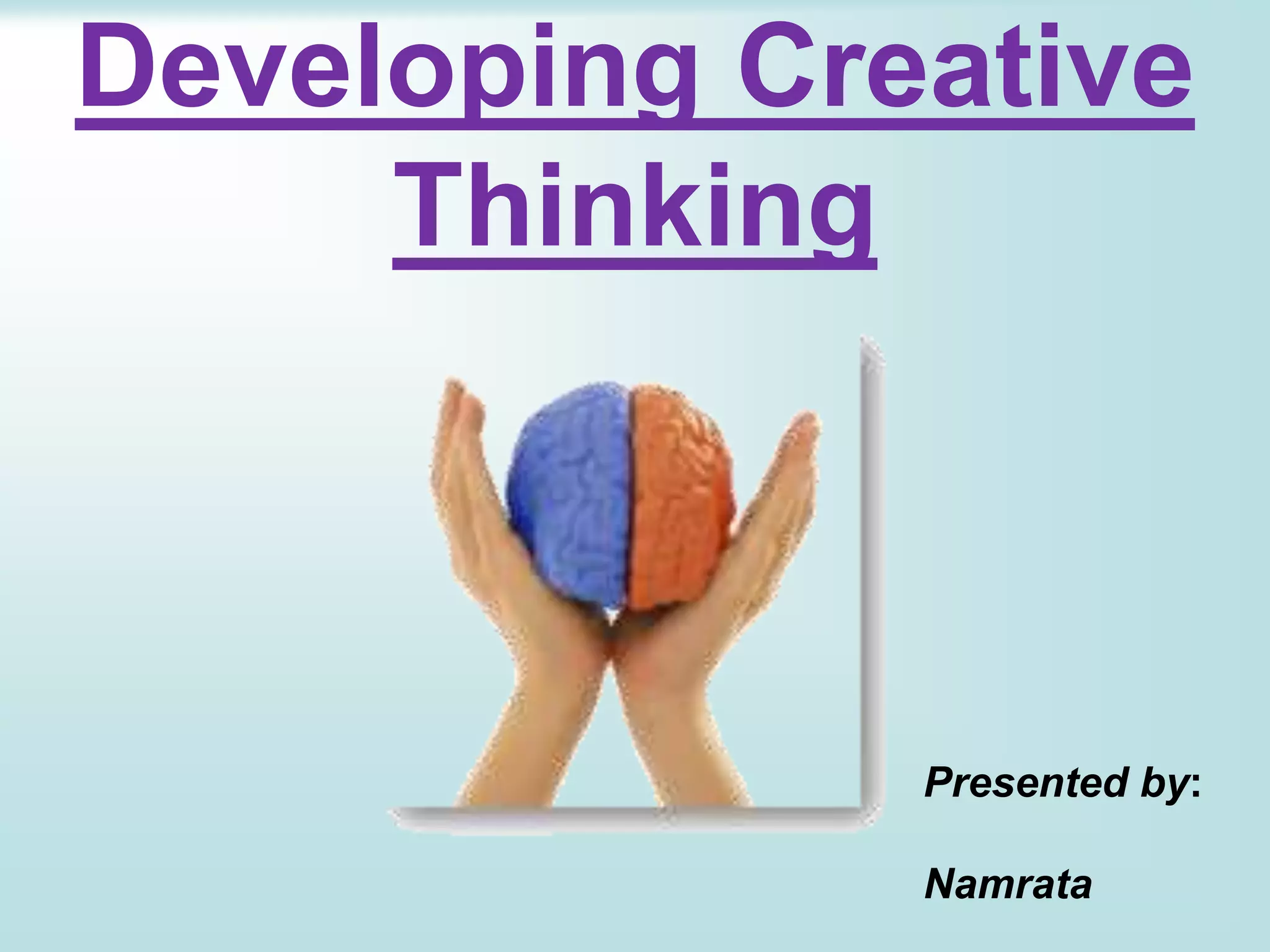 Developing creative thinking | PPTX | Hobbies & Interests