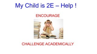 Giftedness 2E Twice Exceptional Students The Gifted Child Part 6 | PPTX