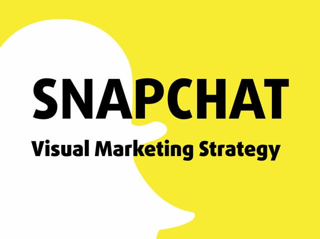 Snapchat Visual Marketing Strategy | PDF