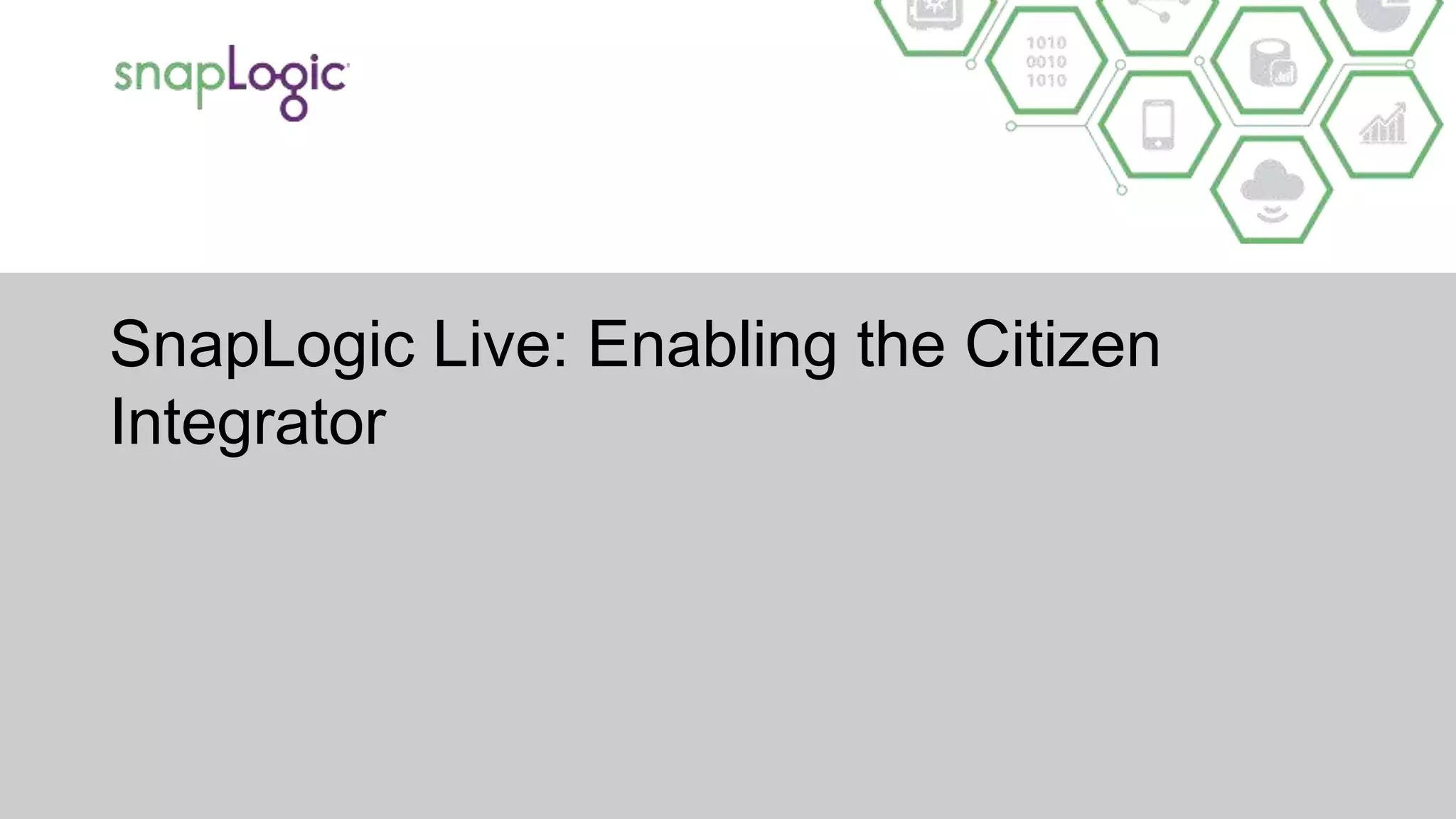 SnapLogic Live: Enabling the Citizen Integrator | PPT
