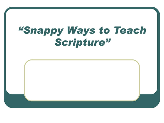Snappy Ways to Teach Scripture | PPT