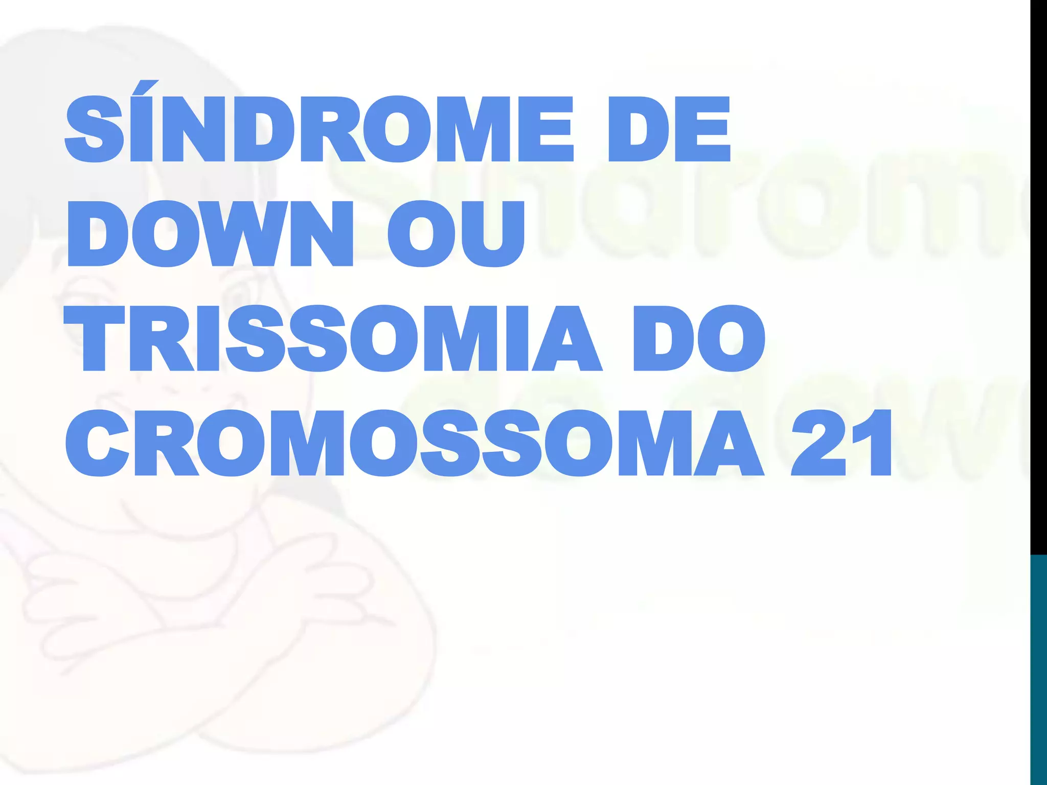 Síndrome de down ou trissomia do cromossoma 21 | PPT