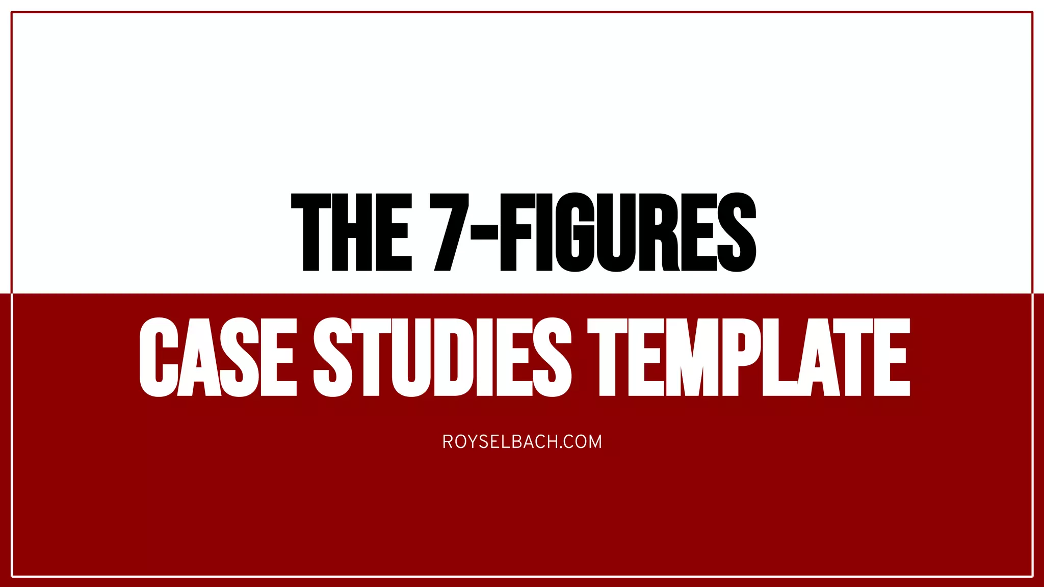 [TEMPLATE] The 7-Figures Case Studies Deck - RoySelbach.com