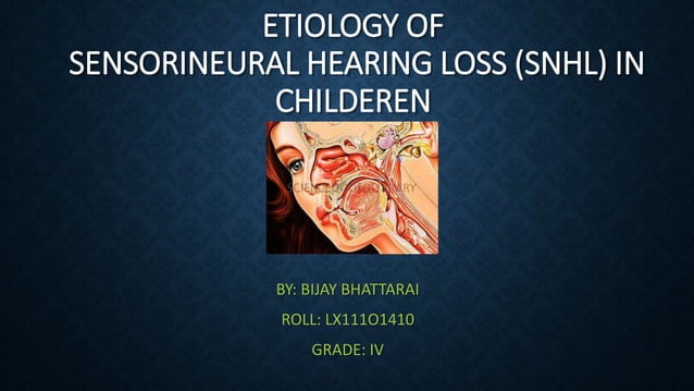 SNHL compiled by BIJAY BHATTARAI | PPTX | Ear, Nose and Throat ...