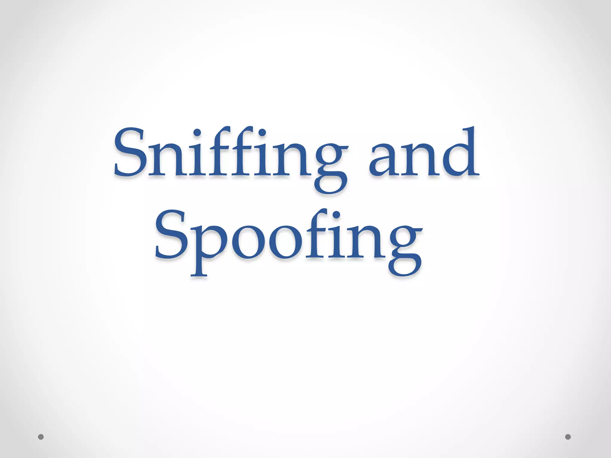 Sniffing and spoofing | PPTX