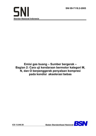 SNI 09-7118.2-2005 tentang Emisi Gas Buang - Sumber Bergerak - Bagian 2: Cara Uji Kendaraan ...