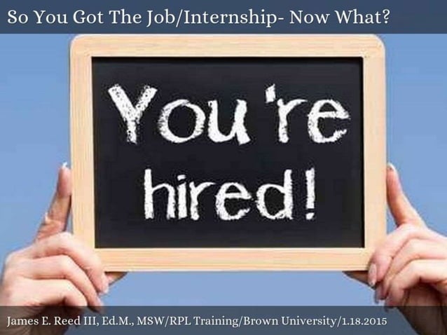 So You Got The Job (or Internship), Now What? | PPT