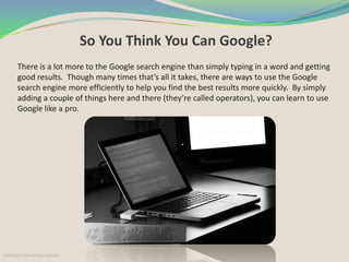 So you think you can Google? | PPT