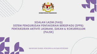 SOALAN LAZIM (FAQ) SPPB-PAJSK KPM KOKURIKULUM | PPT