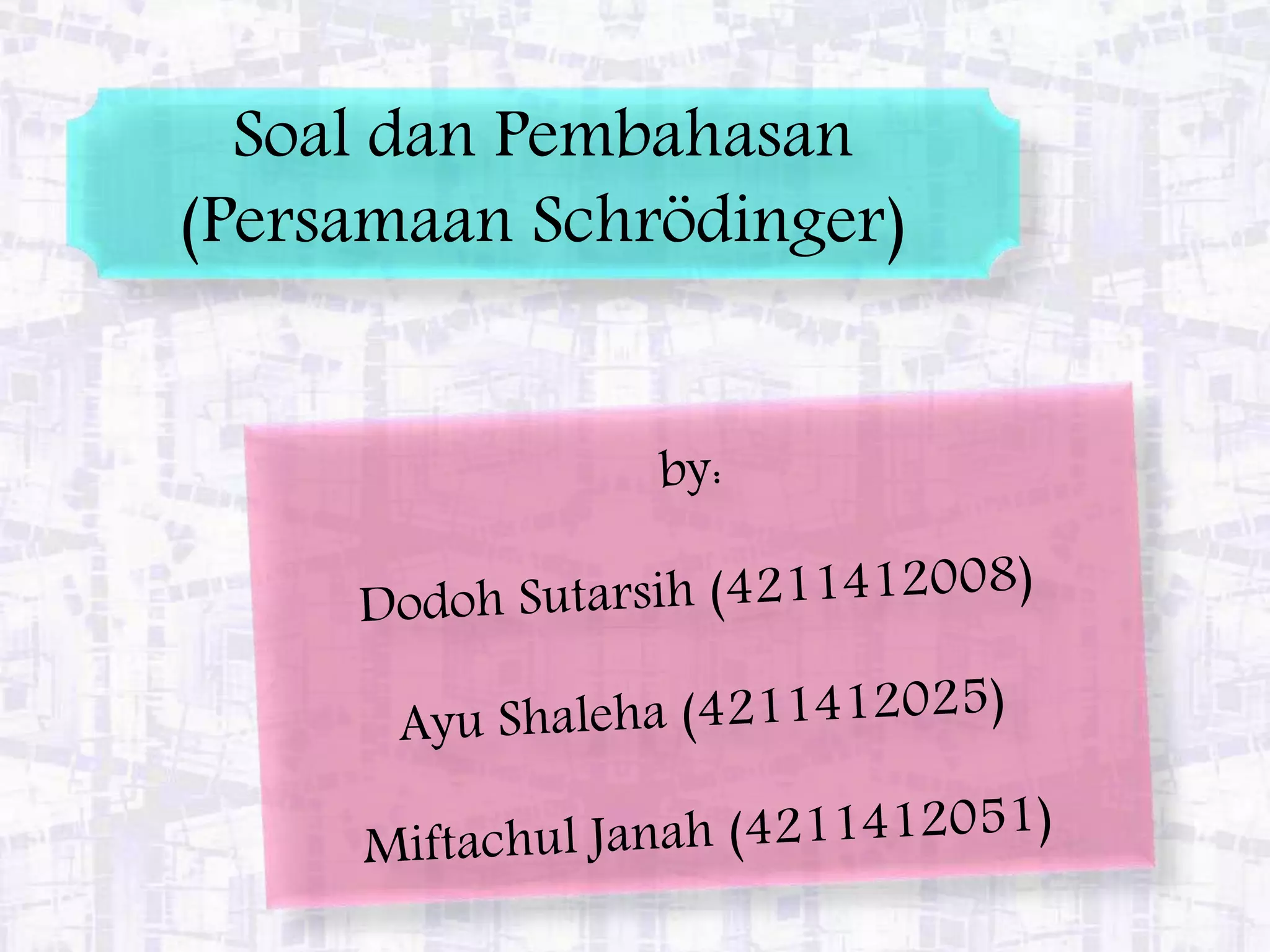 Contoh Soal Persamaan Schrodinger dan penyelesaiannya | PPTX