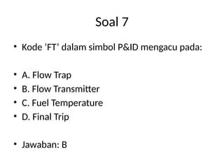 Soal pilihan ganda tentang materi piping P&ID | PPTX
