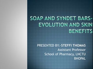 Soap and syndet bars evolution and skin benefits | PPTX
