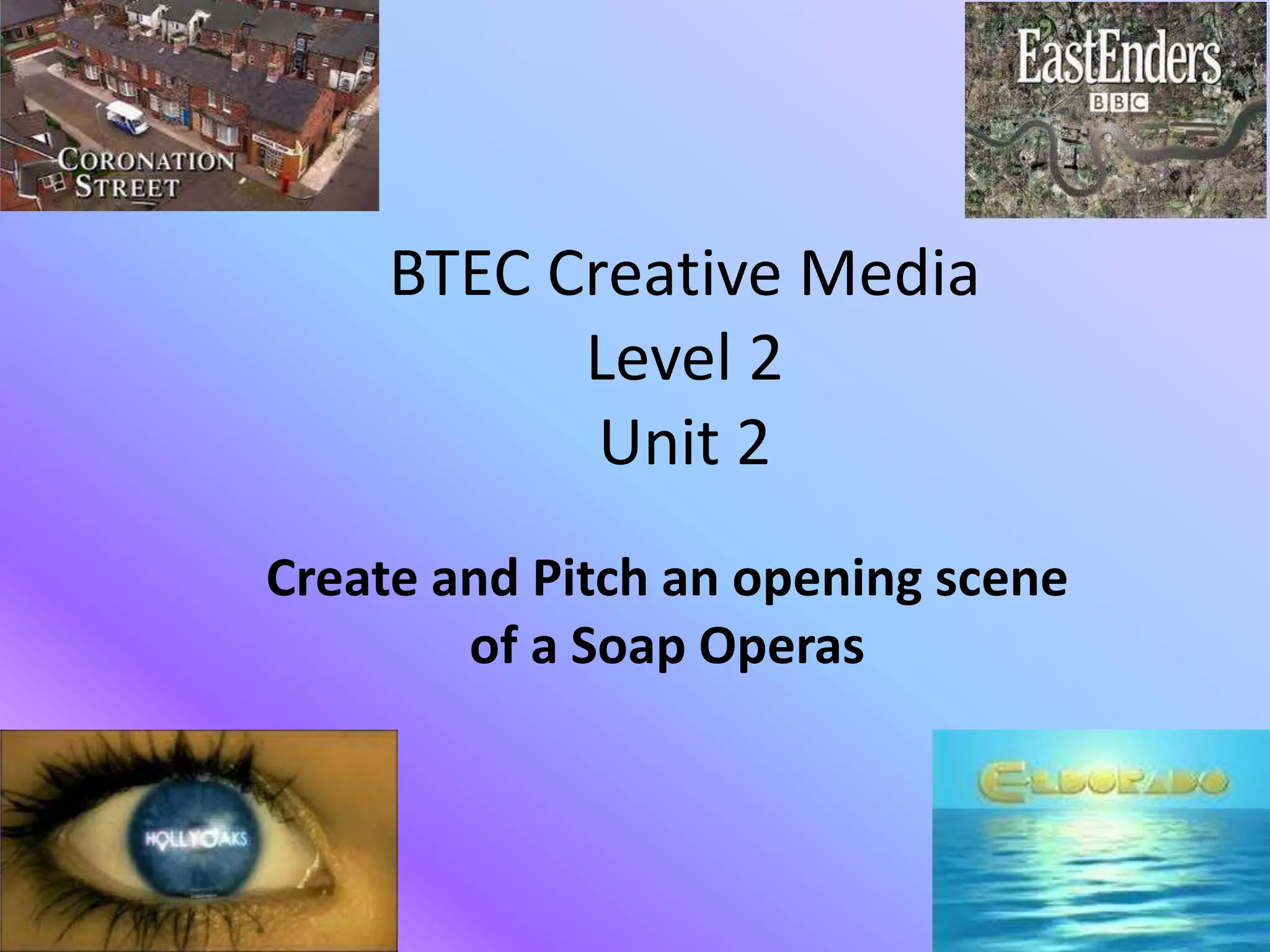 Soap Opera pitch guide for BTEC Media Students | PPT