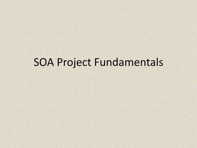 Soa project fundamentals | PPTX