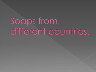 Soaps from around the world. | PPT