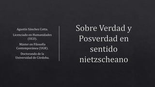 Sobre verdad y posverdad en sentido nietzscheano | PPTX