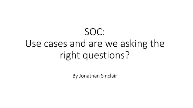SOC: Use cases and are we asking the right questions? | PPTX ...