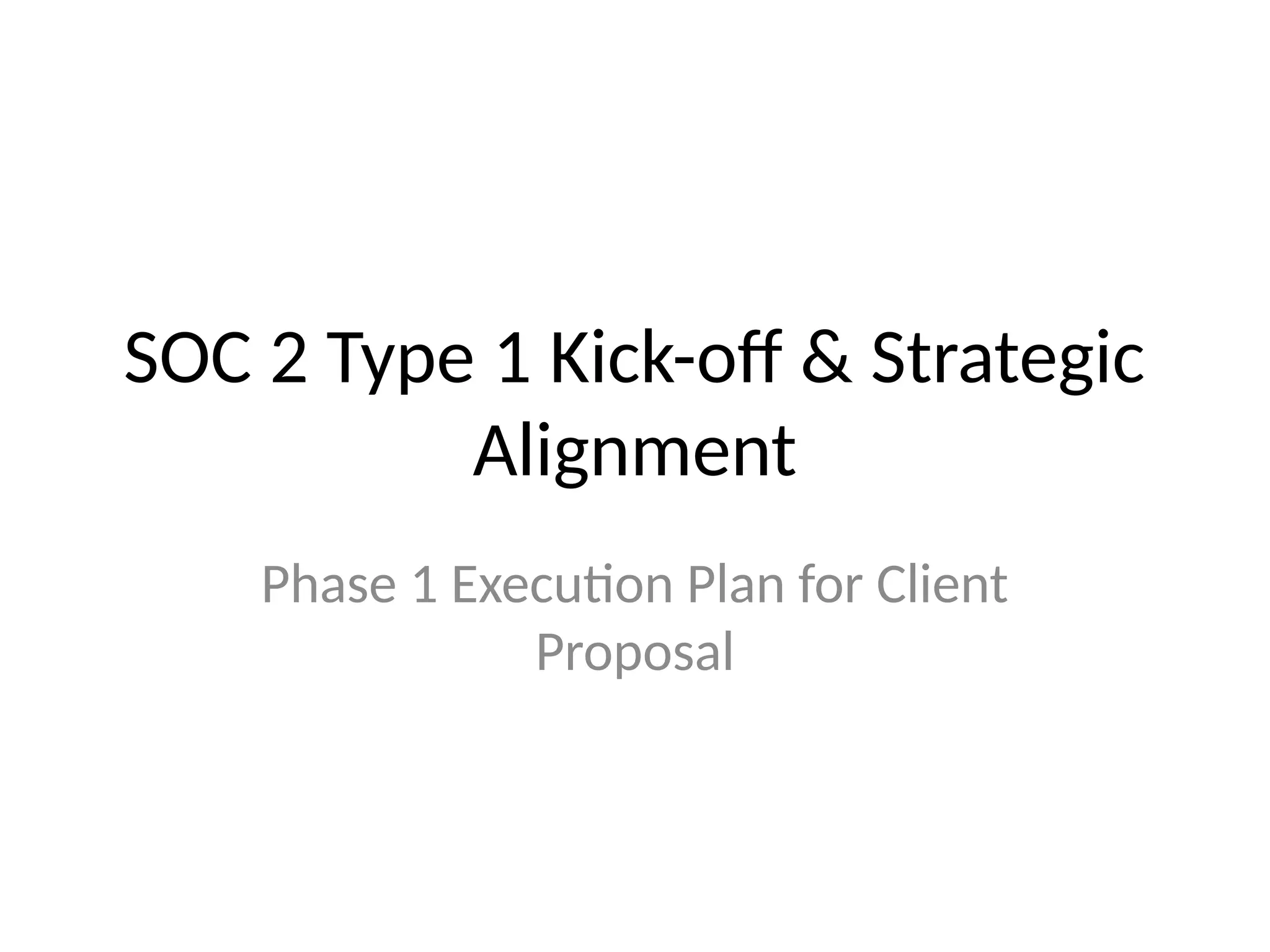 SOC2_Type1_Kickoff_Plan SOC2_Type1_Kickoff_Plan | PPT