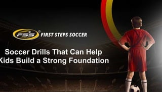 Soccer Drills That Can Help Kids Build a Strong Foundation.pptx