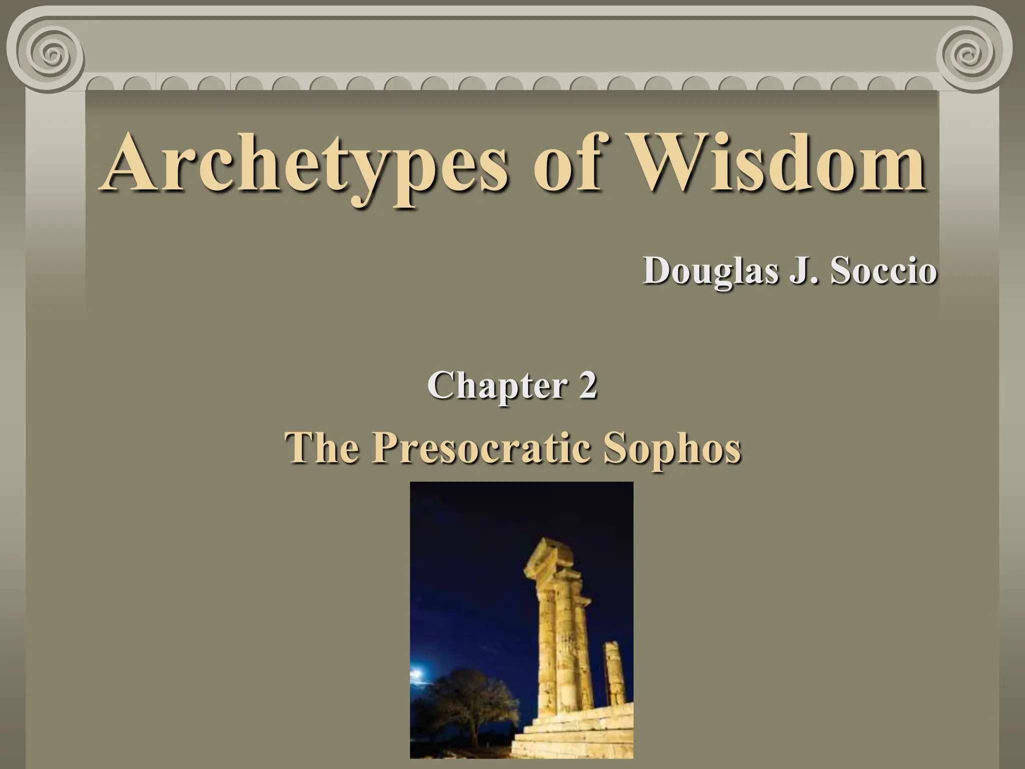 CH2 - Archetypes of Wisdom Douglas J. Soccio Chapter 2 | PPT