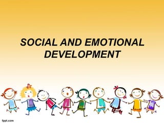 SOCIAL-AND-EMOTIONAL-DEVELOPMENT.ppt