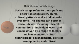 Social-Change. AN EXPLORATION OF TRANSFORMATION IN SOCIETY | PPTX