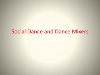 social-dance-and-dance-mixers.pptx