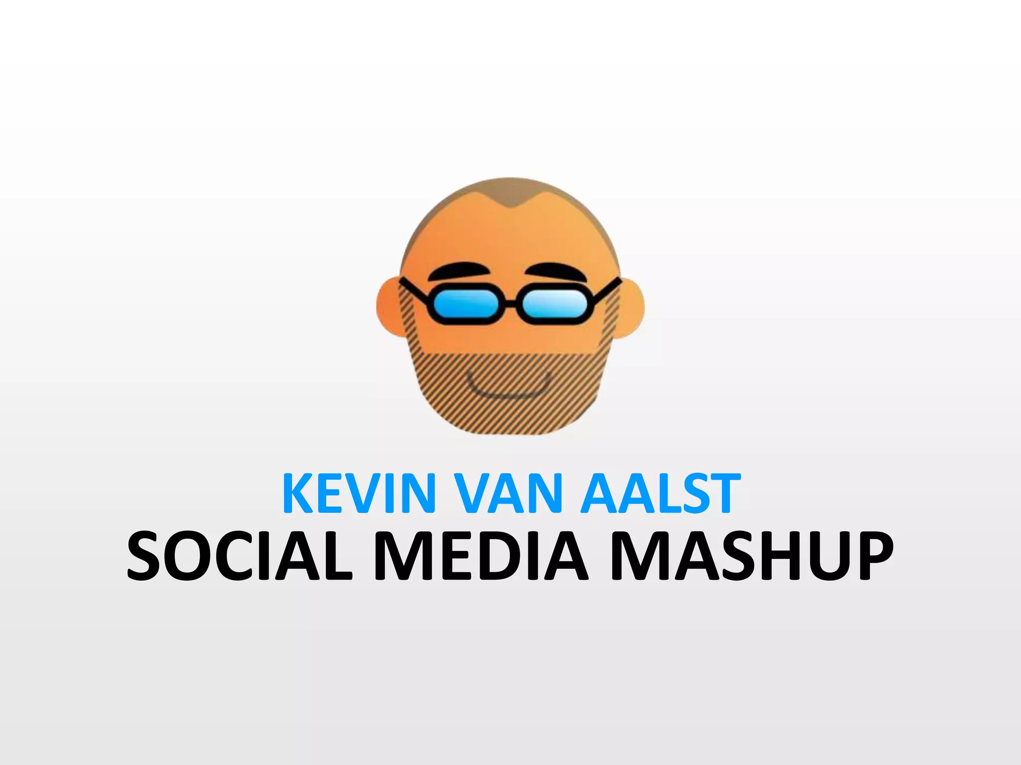 Social media-mashup-kevin-van-aalst | PPTX | Social Networking | Internet