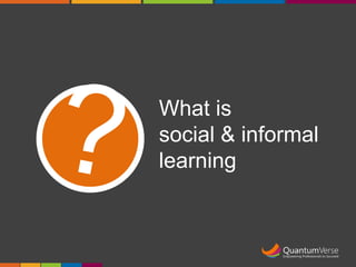 Informal and Social Learning - Everyone is a Contributor! | PPT