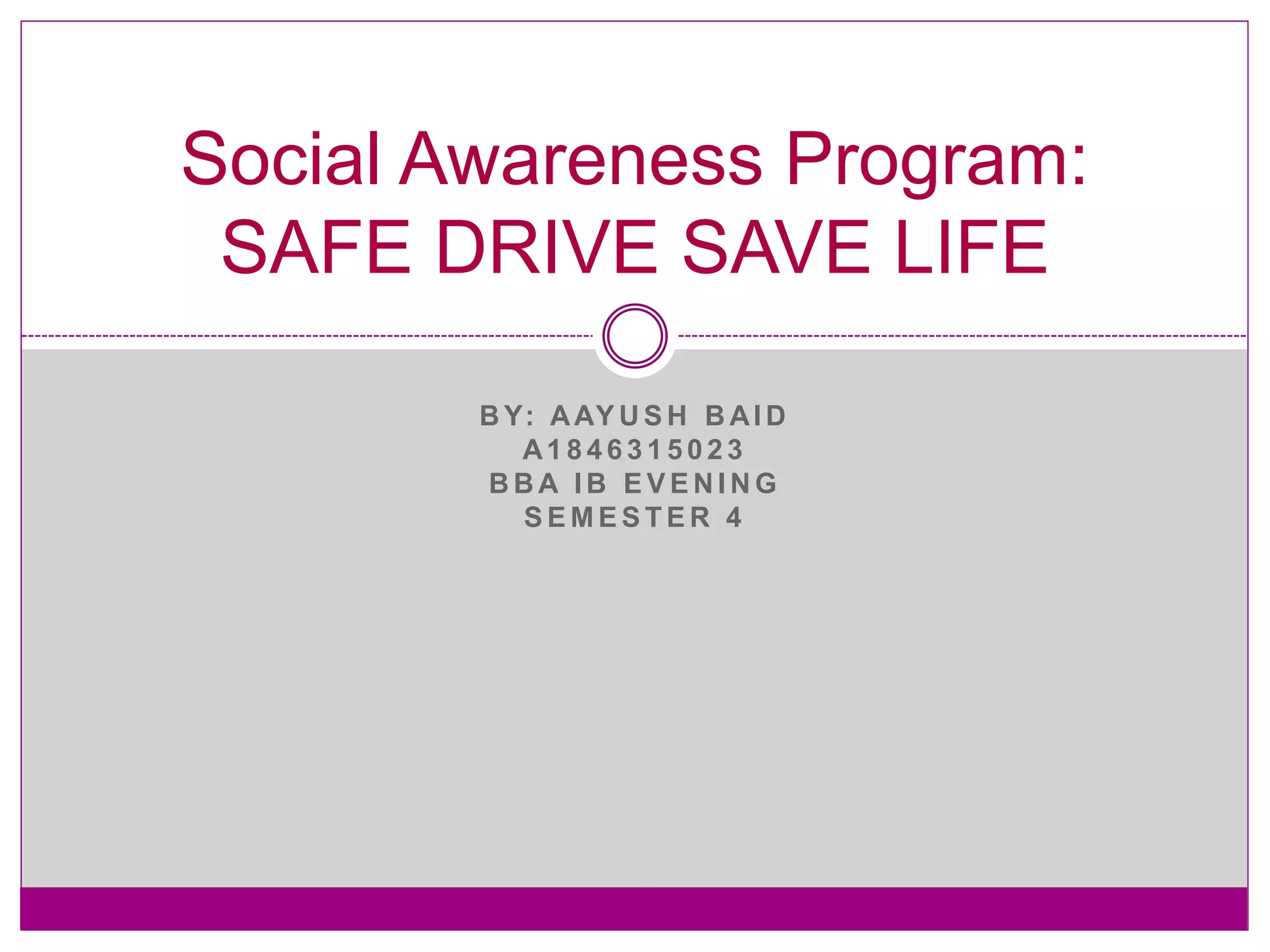 Social awareness program Safe Drive Save Life Campaign | PPTX
