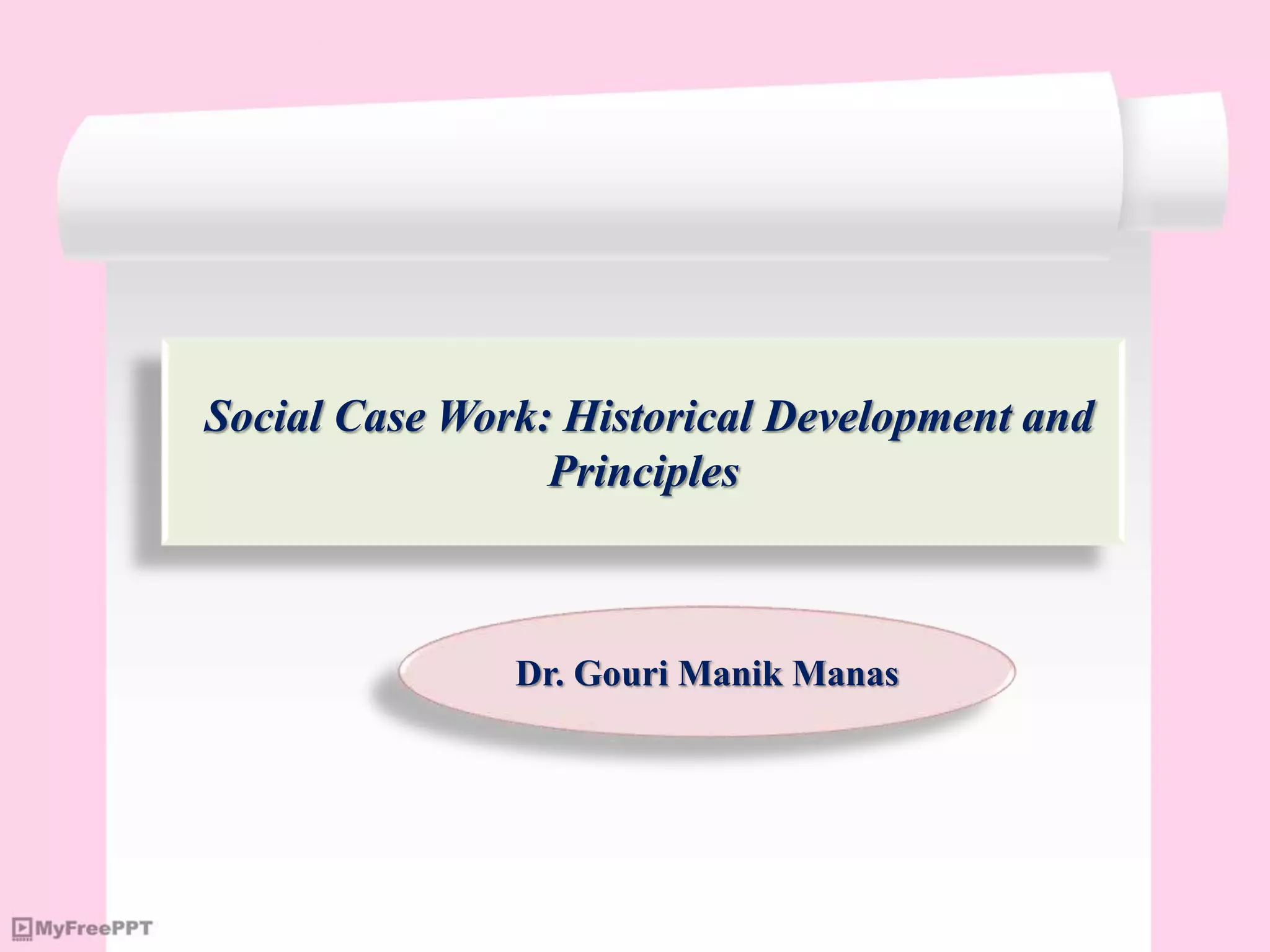 Social Case work, Historical Development and Principles.pptx