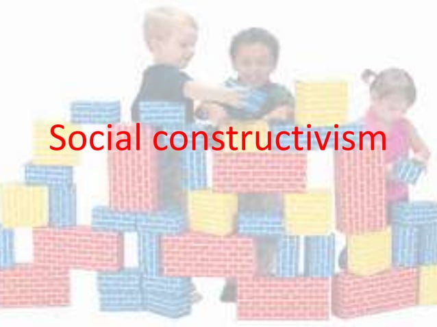 Social constructivism | PPTX | Education