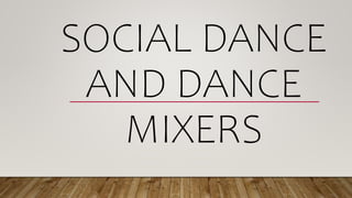 MAPEH SOCIAL DANCES AND DANCE MIXERS.pptx