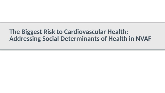 Social Determinants of Health in Non Valvular Atrial Fibrillation NVAF.pptx