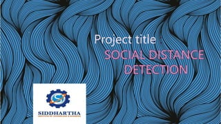 SOCIAL DISTANCE DETECTION.pptx