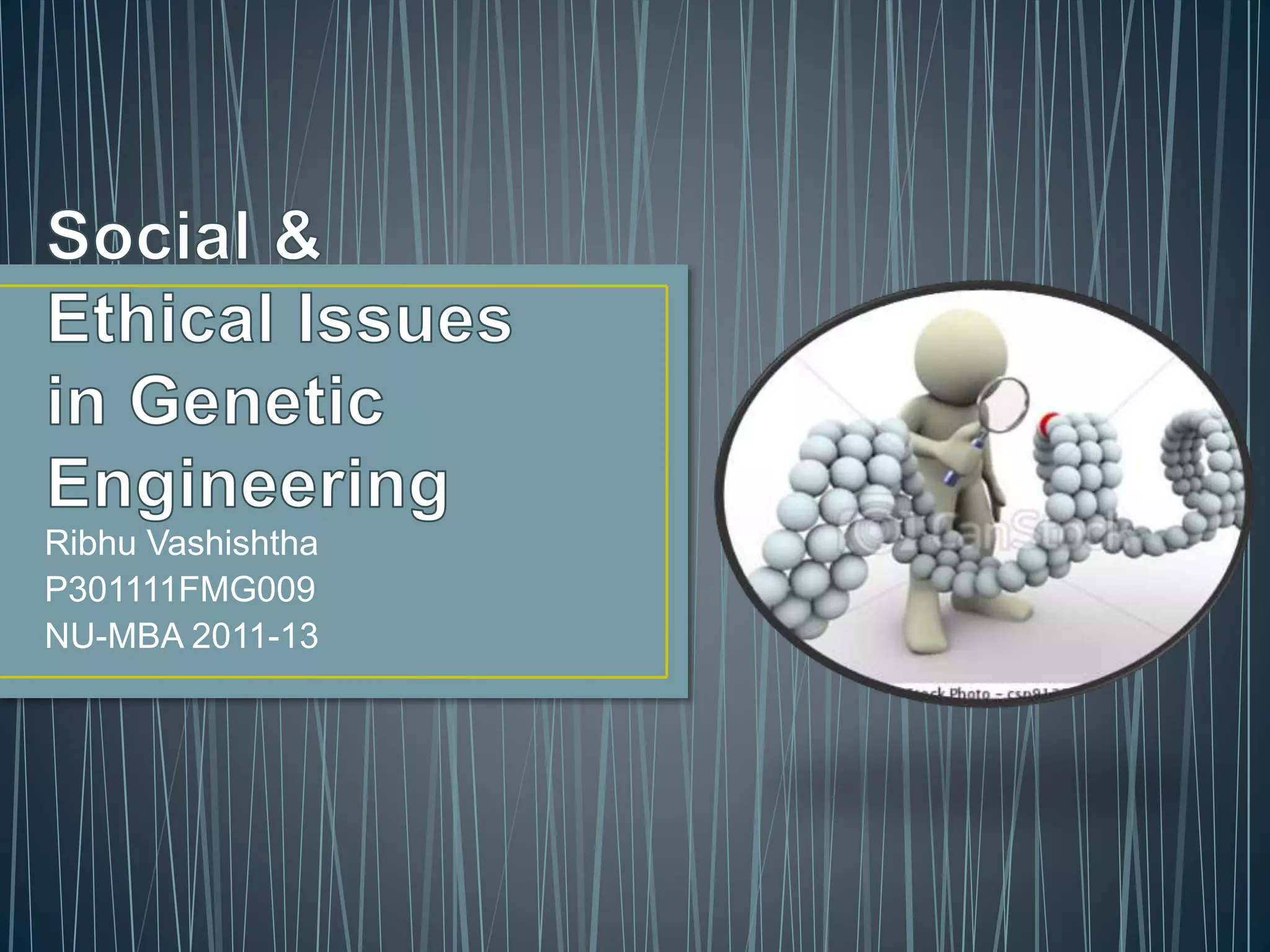 Social & ethical issues in genetic engineering | PPTX