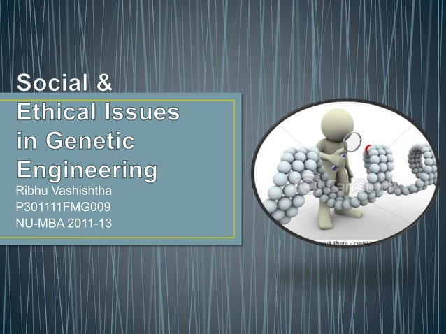 Social & ethical issues in genetic engineering | PPTX