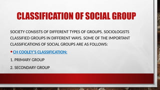 SOCIAL GROUP.pptx- introduction, definition, classification and ...