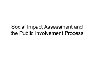 Social impact assessment and the public involvement process | PPT