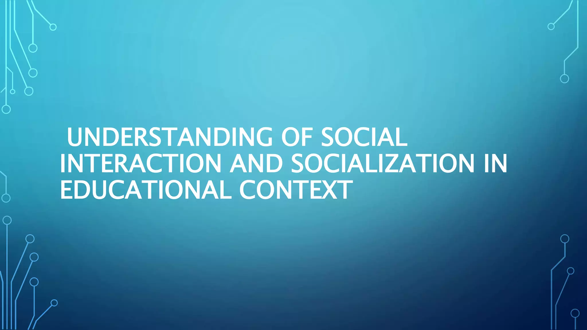 Understanding of Social Interaction and socialization | PPTX