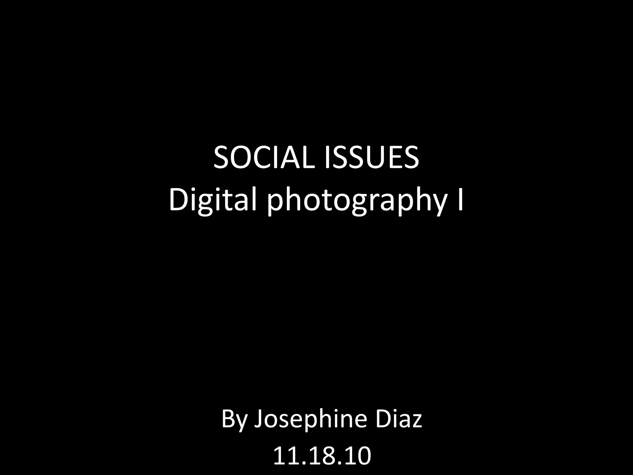 "Social Issues Project" Photography Class/photos by Josie 11 18-10 | PDF