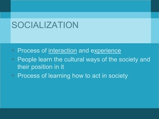 ELEMENTS OF SOCIAL LIFE: SOCIALIZATION | PPTX | Genres