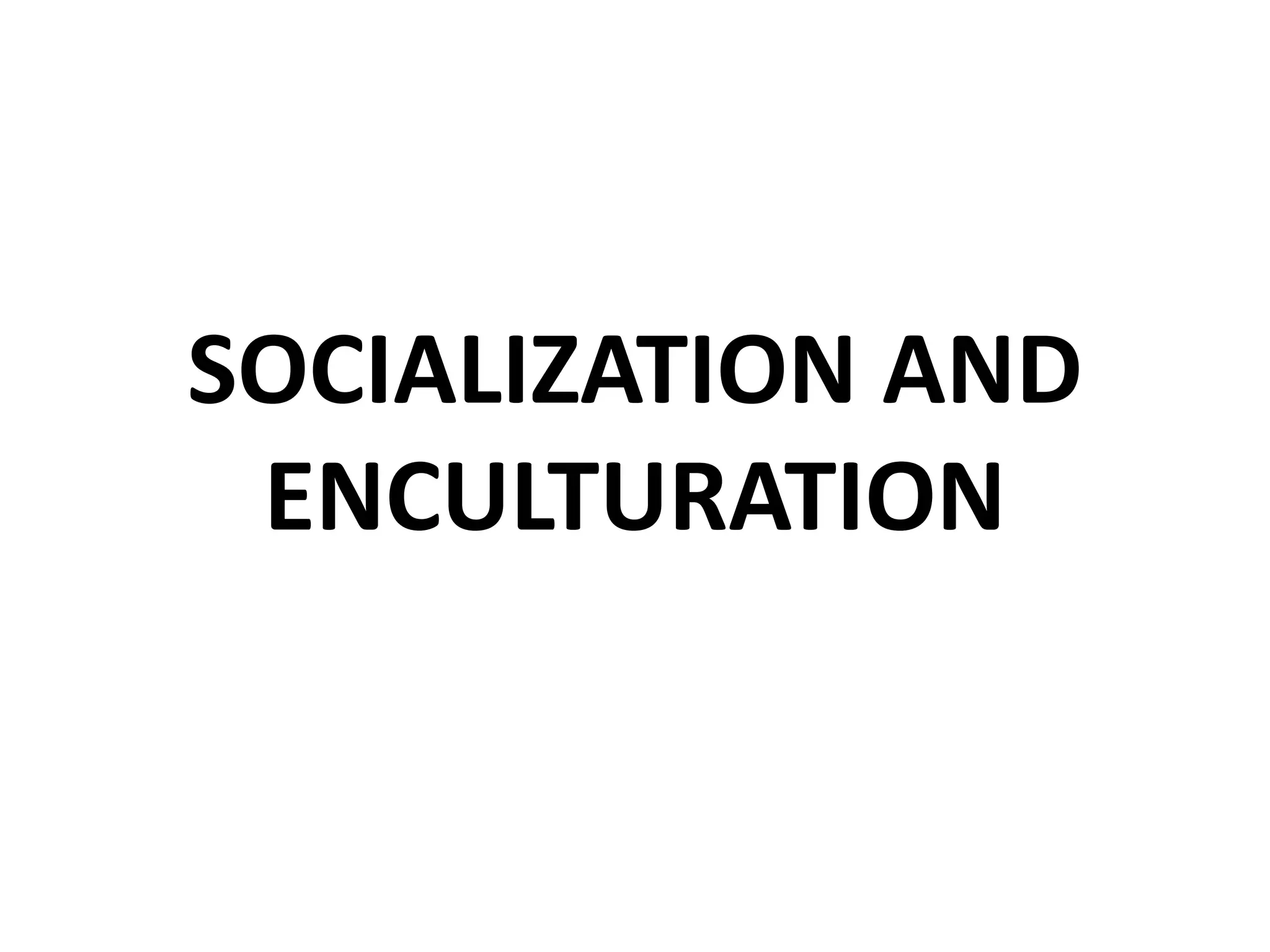 SOCIALIZATION-AND-ENCULTURATION.pptx