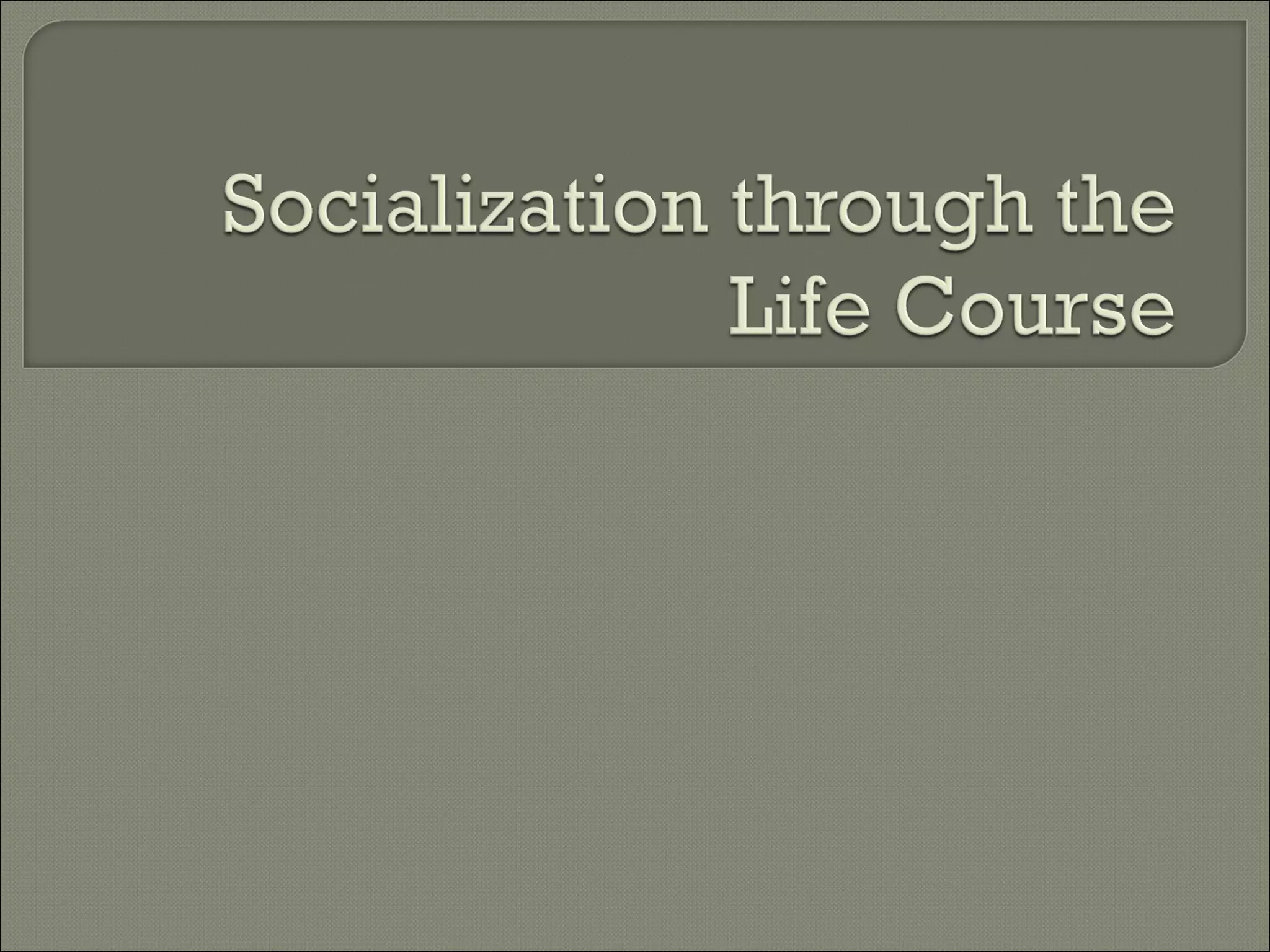 Socialization through the life course | PPT