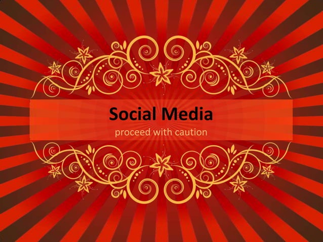 Social media: proceed with caution | PPTX | Social Networking | Internet