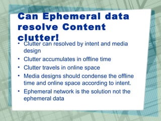 Social media clutter and the ephemeral networks | PPT